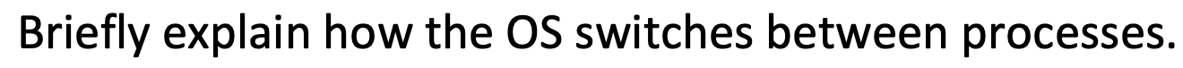Solved Briefly explain how the OS switches between | Chegg.com