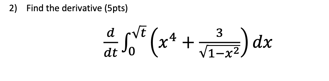 2) Find the derivative (5pts) dtd∫0t(x4+1−x23)dx | Chegg.com