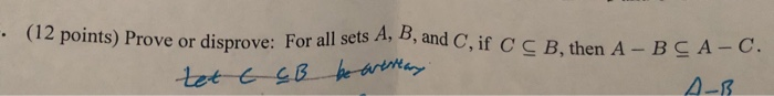 Solved (12 points) Prove or disprove: For all sets A, B, and | Chegg.com