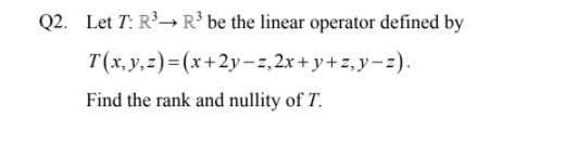 Solved Q2. Let T: R+R be the linear operator defined by T(x, | Chegg.com
