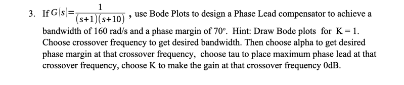 Solved 3. If G(s)=(s+1)(s+10)1, use Bode Plots to design a | Chegg.com