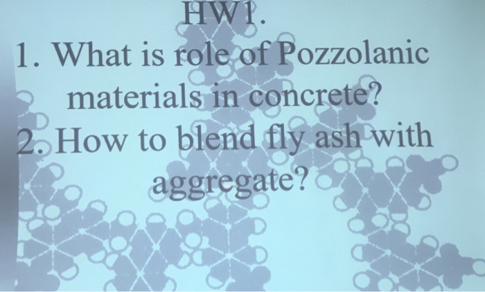 Solved 1. What is role of Pozzolanic materials in concrete? | Chegg.com