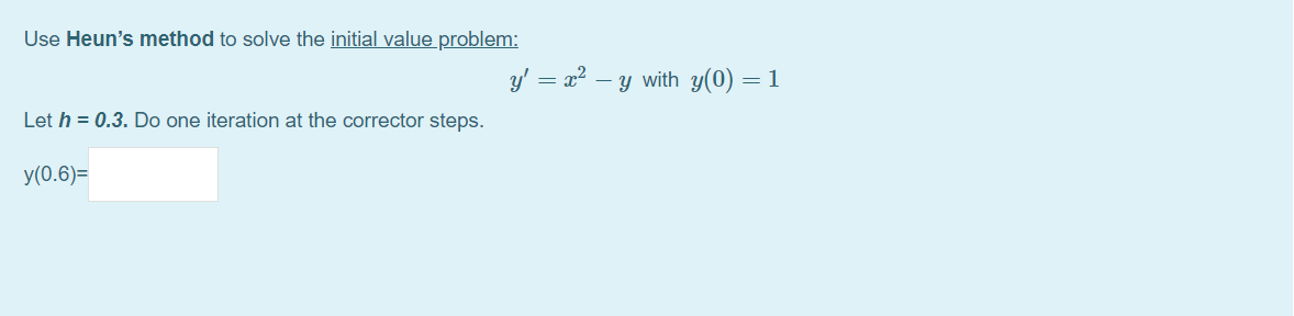 Solved Use Heun's method to solve the initial value problem: | Chegg.com