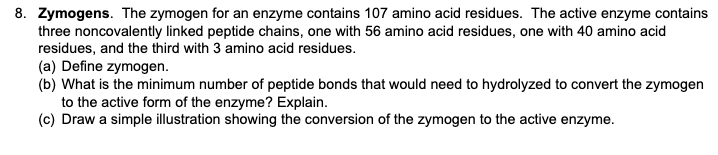 Solved 8. Zymogens. The zymogen for an enzyme contains 107 | Chegg.com
