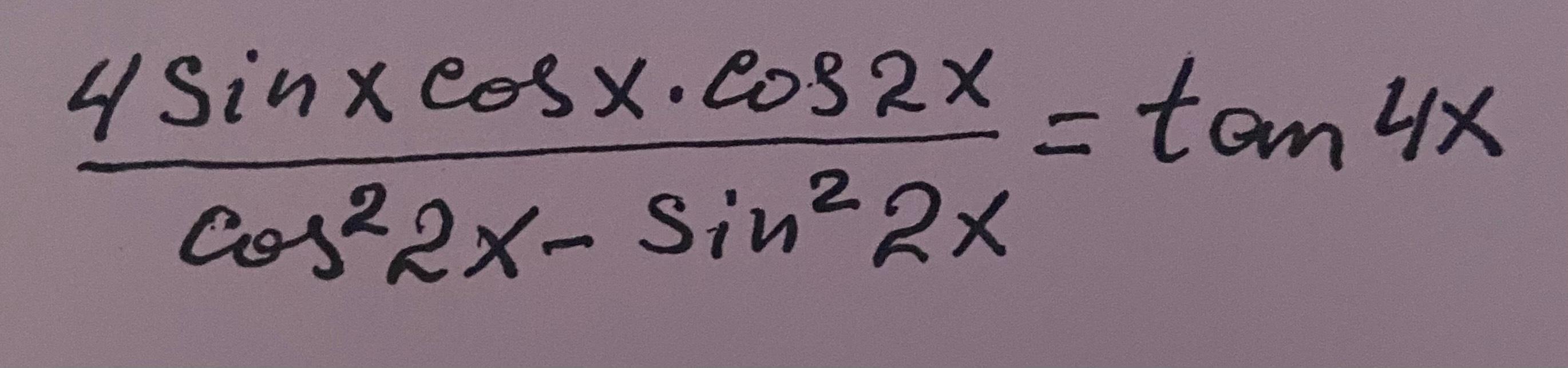 Solved cos22x−sin22x4sinxcosx⋅cos2x=tan4x | Chegg.com