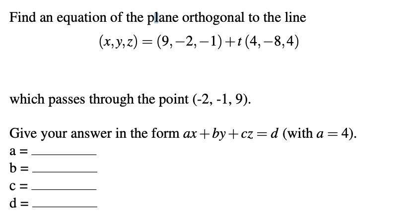 Solved Find an equation of the plane orthogonal to the line | Chegg.com