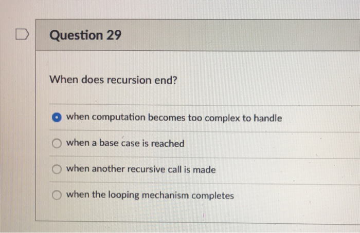 Solved DQuestion 29 When does recursion end? O when | Chegg.com
