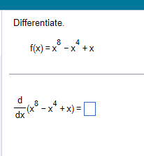 Solved Differentiate.f(x)=x8-x4+xddx(x8-x4+x)= | Chegg.com