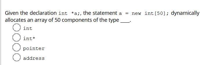 Solved new int[50]; dynamically Given the declaration int | Chegg.com