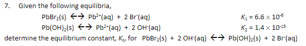 Solved 7. Given the following equilibria, PbBr2( | Chegg.com