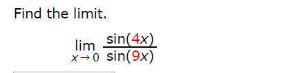 Solved Find the limit. lim sin(4x) x-0 sin(9x) | Chegg.com