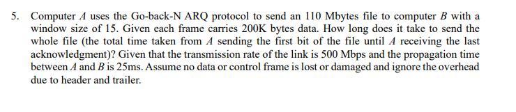 Solved 5. Computer A uses the Go-back-N ARQ protocol to send | Chegg.com