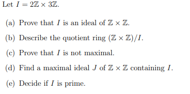 Solved Let I=2Z×3Z. (a) Prove that I is an ideal of Z×Z. (b) | Chegg.com