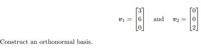Solved 0 0 01 = and V2 6 0 2 Construct an orthonormal basis. | Chegg.com