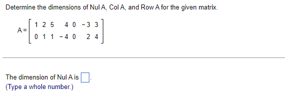 Solved Determine the dimensions of Nul A, Col A, and Row A | Chegg.com