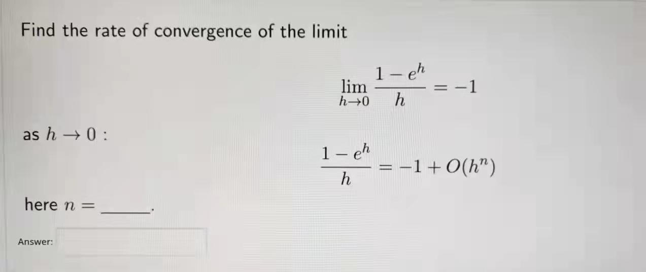 Solved Find the rate of convergence of the limit lim h-0 1- | Chegg.com