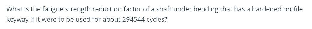 Solved What is the fatigue strength reduction factor of a | Chegg.com