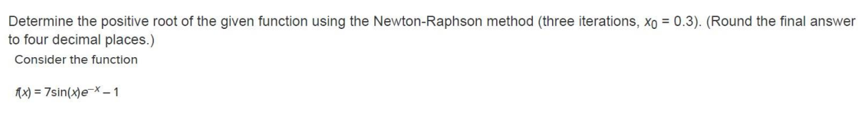 Solved Determine the positive root of the given function | Chegg.com