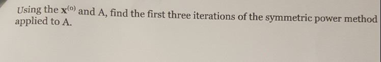 Solved Power Method and Symmetric Power Method: e first | Chegg.com