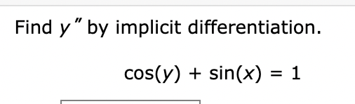 Solved Find y" by implicit differentiation. cos(y) + sin(x) | Chegg.com
