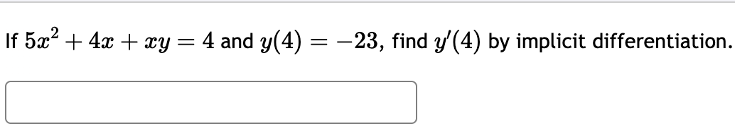 Solved If 5x2+4x+xy=4 and y(4)=−23, find y′(4) by implicit | Chegg.com