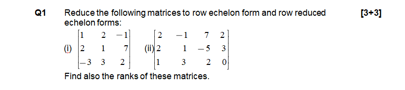 Solved Q1 [3+3] Reduce the following matrices to row echelon | Chegg.com
