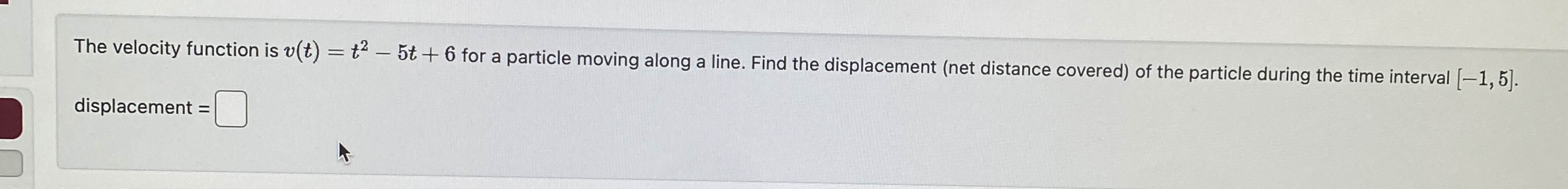 Solved The velocity function is v(t)=t2-5t+6 ﻿for a particle | Chegg.com