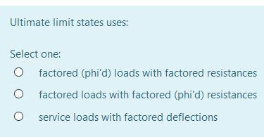 Solved Ultimate limit states uses: Select one: O factored | Chegg.com