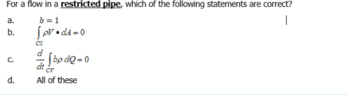 Solved For a flow in a restricted pipe, which of the | Chegg.com