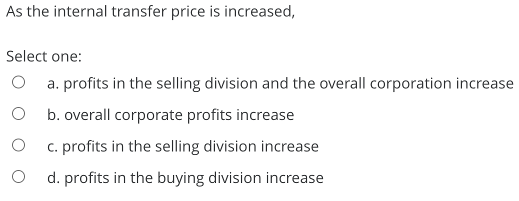 Solved As the internal transfer price is increased, Select | Chegg.com