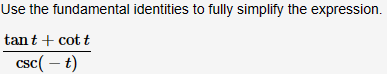 Solved Use the fundamental identities to fully simplify the | Chegg.com