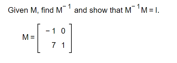 Solved Given M, ﻿find M-1 ﻿and show that M-1M=I.M=[-1071] | Chegg.com