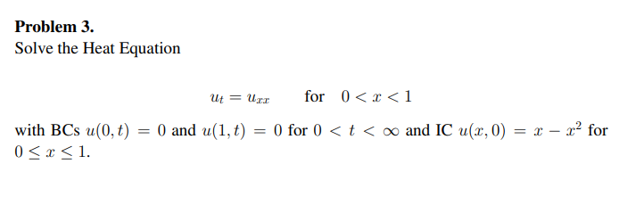 Solved Problem 3. Solve the Heat Equation ut=uxx for 0 | Chegg.com