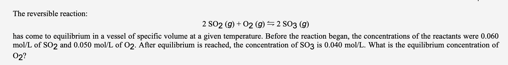 Solved The reversible reaction: 2 SO2 (g) + O2 (g) → 2 SO3 | Chegg.com