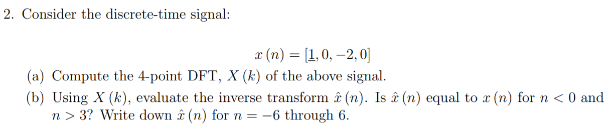Solved 2. Consider the discrete-time signal: x (n) [1,0,-2,0 | Chegg.com