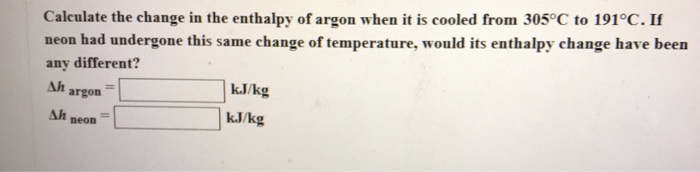 Solved Calculate the change in the enthalpy of argon when it | Chegg.com