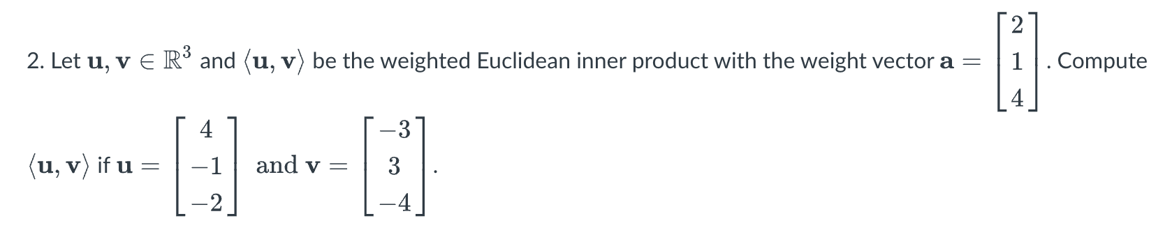 Solved Let u,vinR3 and (:u,v:) be the weighted Euclidean | Chegg.com Solved Let u,vinR3 and (:u,v:) be the weighted Euclidean | Chegg.com