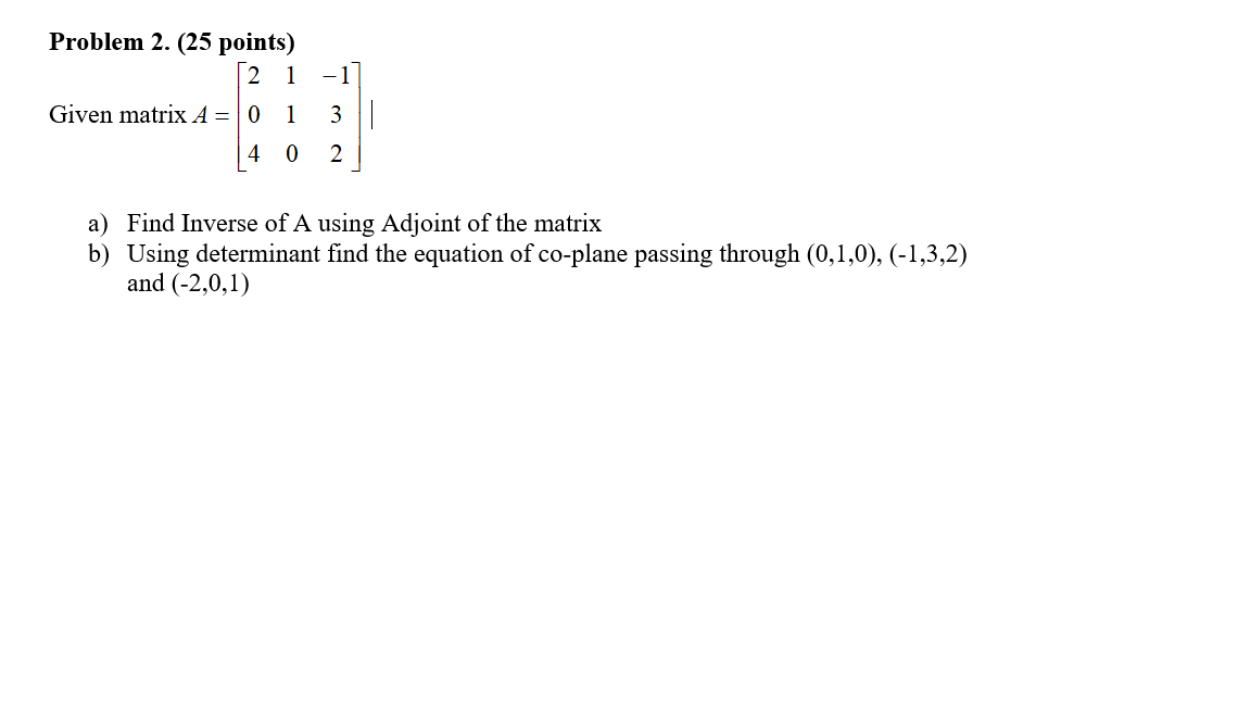 Solved Problem 2. (25 points) [2 1 -17 Given matrix A = 0 1 | Chegg.com