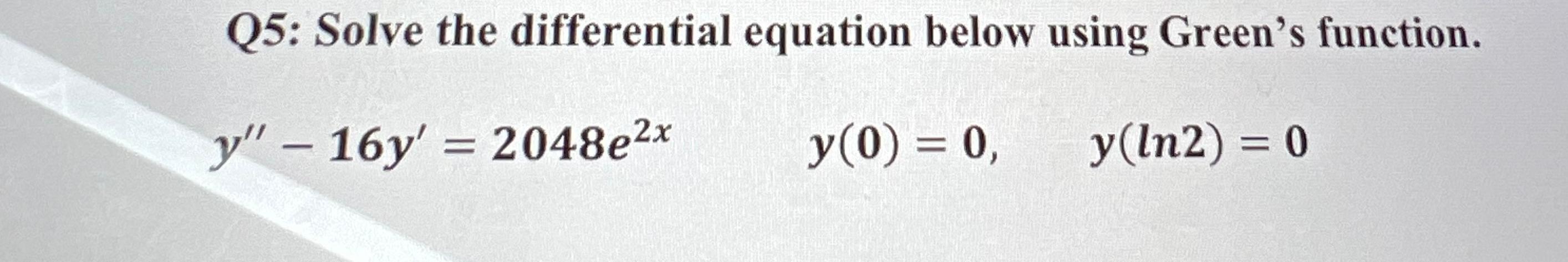 Solved Q5: Solve the differential equation below using | Chegg.com