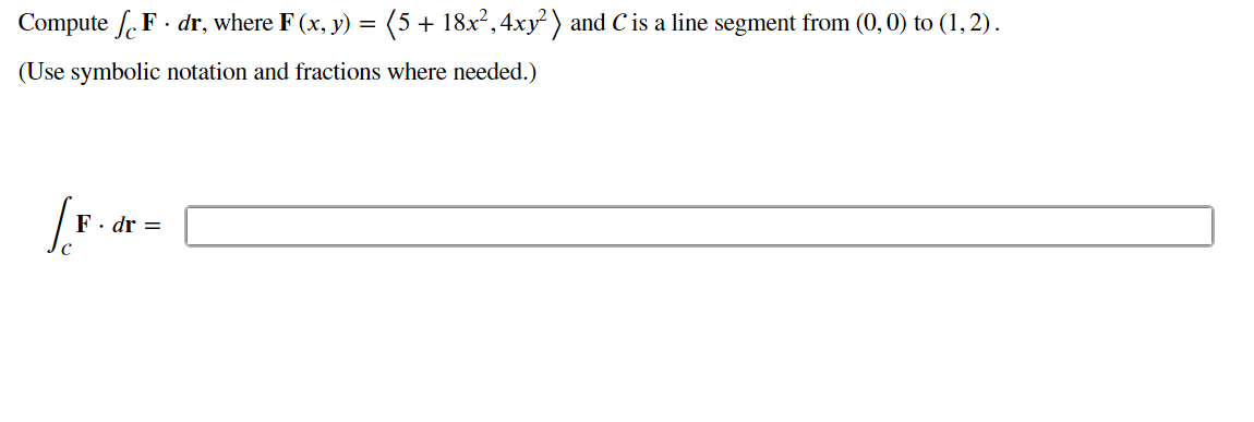Solved Compute ∫C﻿F*dr, ﻿where F(x,y)=(:5+18x2,4xy2:) ﻿and C | Chegg.com