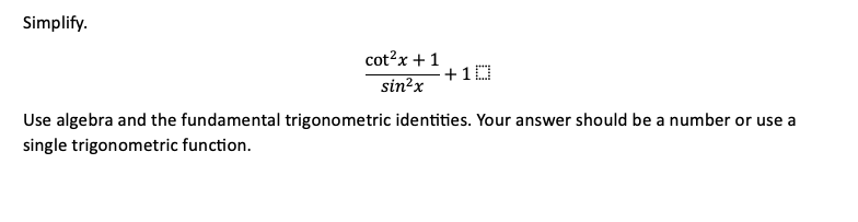 Solved Simplify.cot2x+1sin2x+1Use algebra and the | Chegg.com