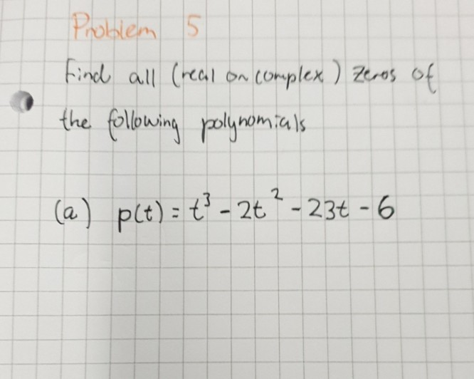 Solved Problem 5 Find all (real on complex) Zeros of the | Chegg.com