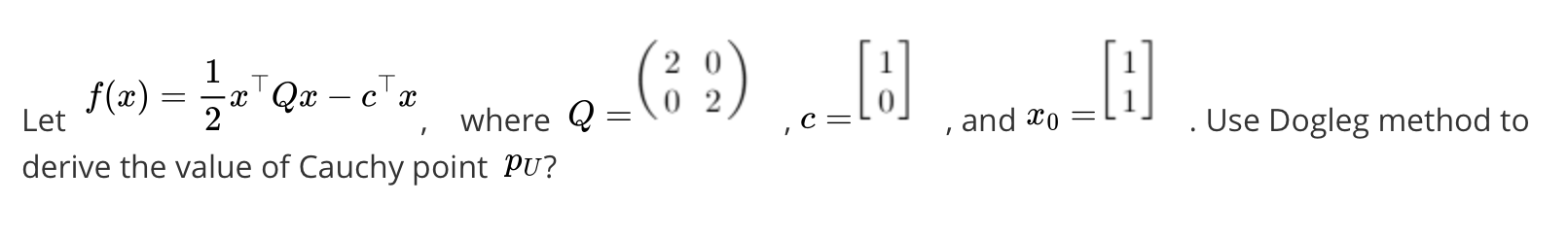 Solved Let f(x)=21x⊤Qx−c⊤x, where Q=(2002),c=[10], and | Chegg.com