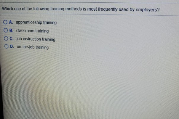 Solved Which one of the following training methods is most | Chegg.com
