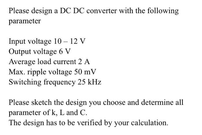 Solved Design a DC DC converter with the following parameter | Chegg.com