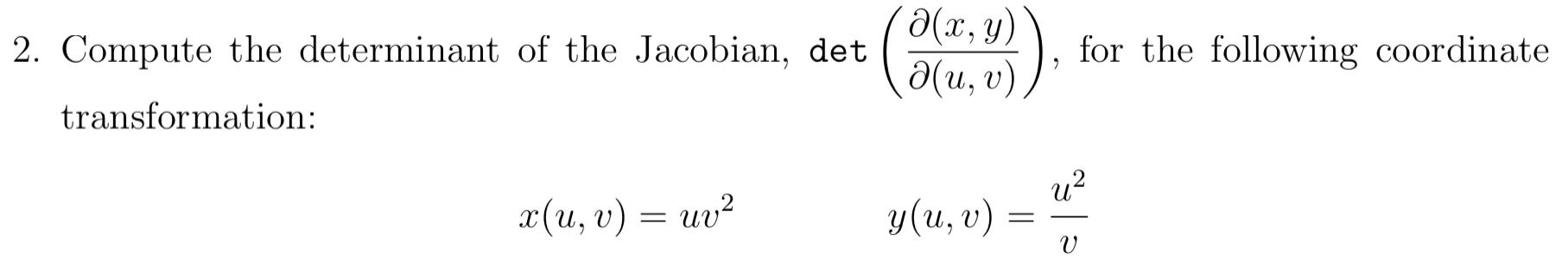 Solved 2. Compute the determinant of the Jacobian, det 2(x, | Chegg.com