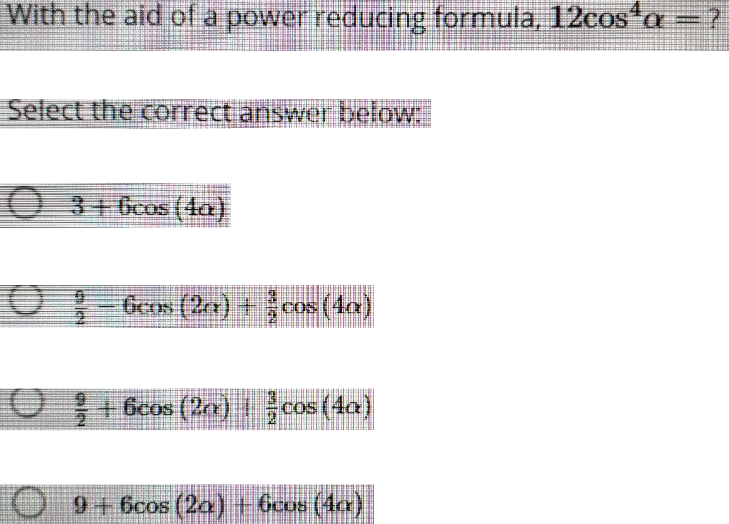 Solved With the aid of a power reducing formula, 12cos a = ? | Chegg.com