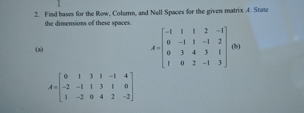 Solved Find bases for the Row, Column, and Null Spaces for | Chegg.com Solved Find bases for the Row, Column, and Null Spaces for | Chegg.com