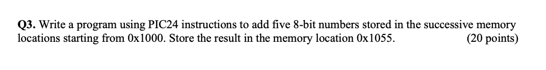 Solved Q3. Write a program using PIC24 instructions to add | Chegg.com
