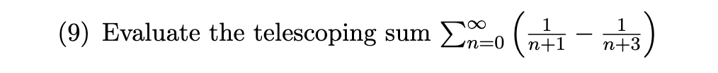 Solved (9) Evaluate the telescoping sum Σ=0 η+1 1 η+3 | Chegg.com